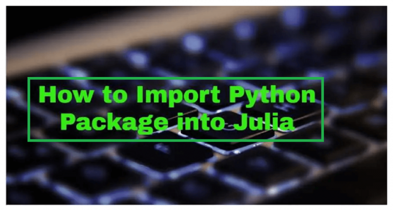 How to Import Python Package into Julia on Windows - Researcherssite