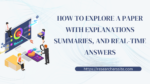 How to Explore a Paper with Explanations, Summaries, and Real-Time Answers
